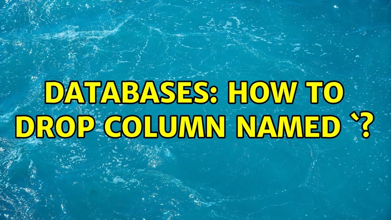 Databases How To Drop Column Named YouTube databases-how-to-drop-column-named-youtube