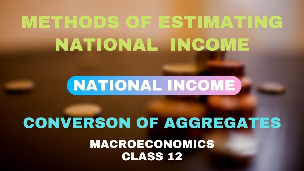 Calculation of National Income & Conversion of Aggregates ...