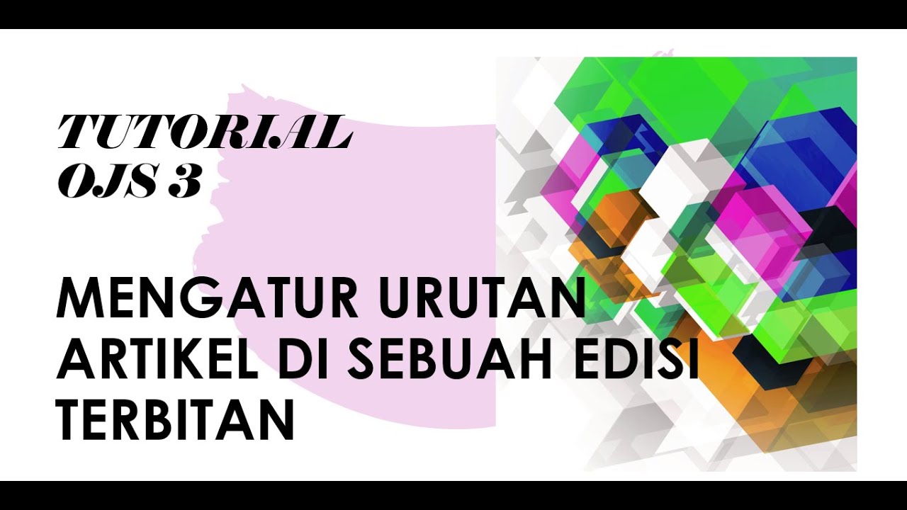 Tutorial OJS 3 - Mengatur urutan artikel di sebuah edisi terbitan - YouTube