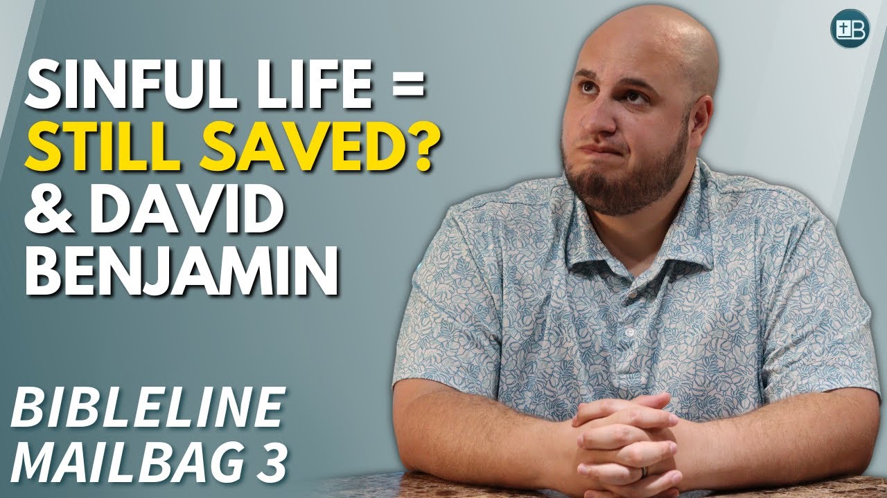 BibleLine Mailbag 3 | Sinful lifestyles, David Benjamin and Gregg ...