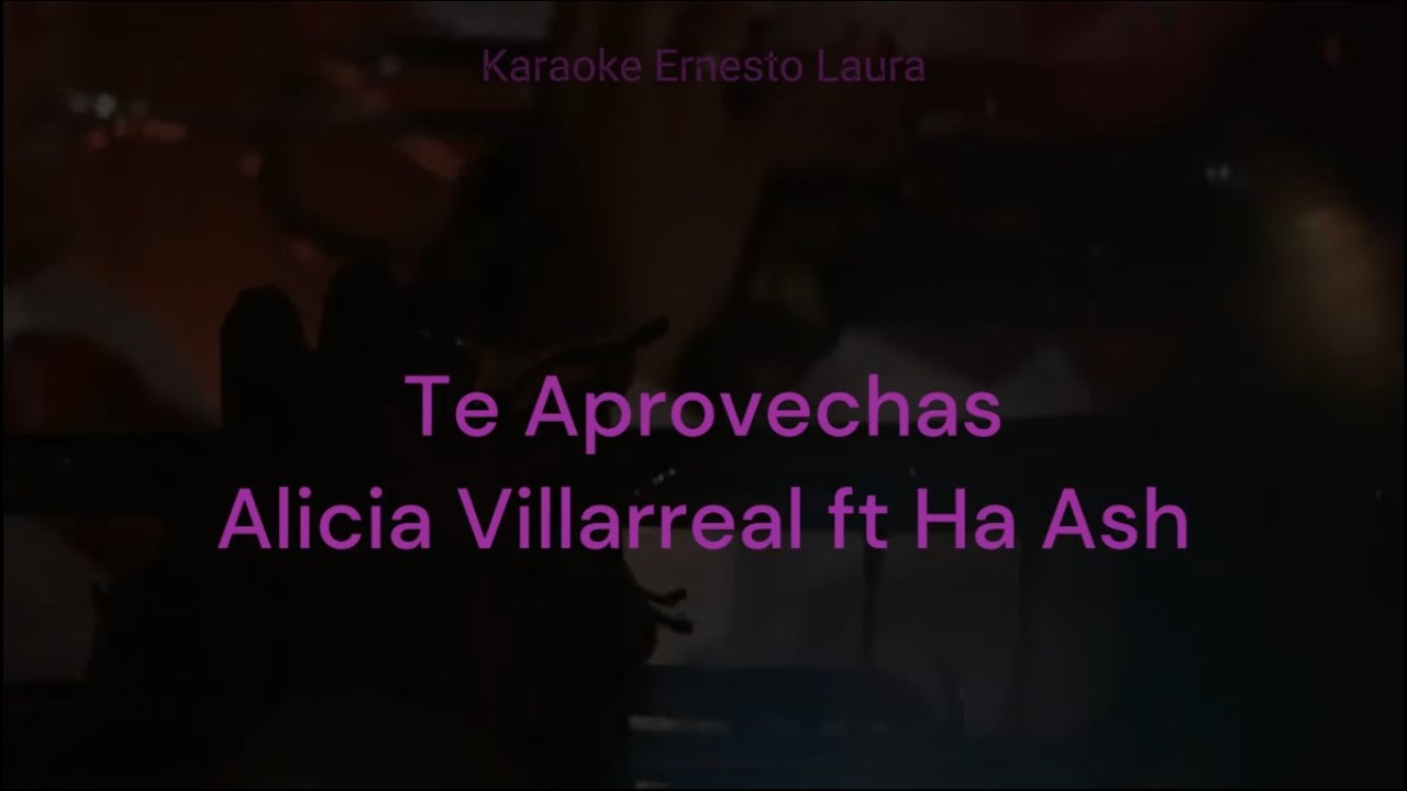 Alicia Villarreal - Te aprovechas ft Ha Ash - karaoke - YouTube