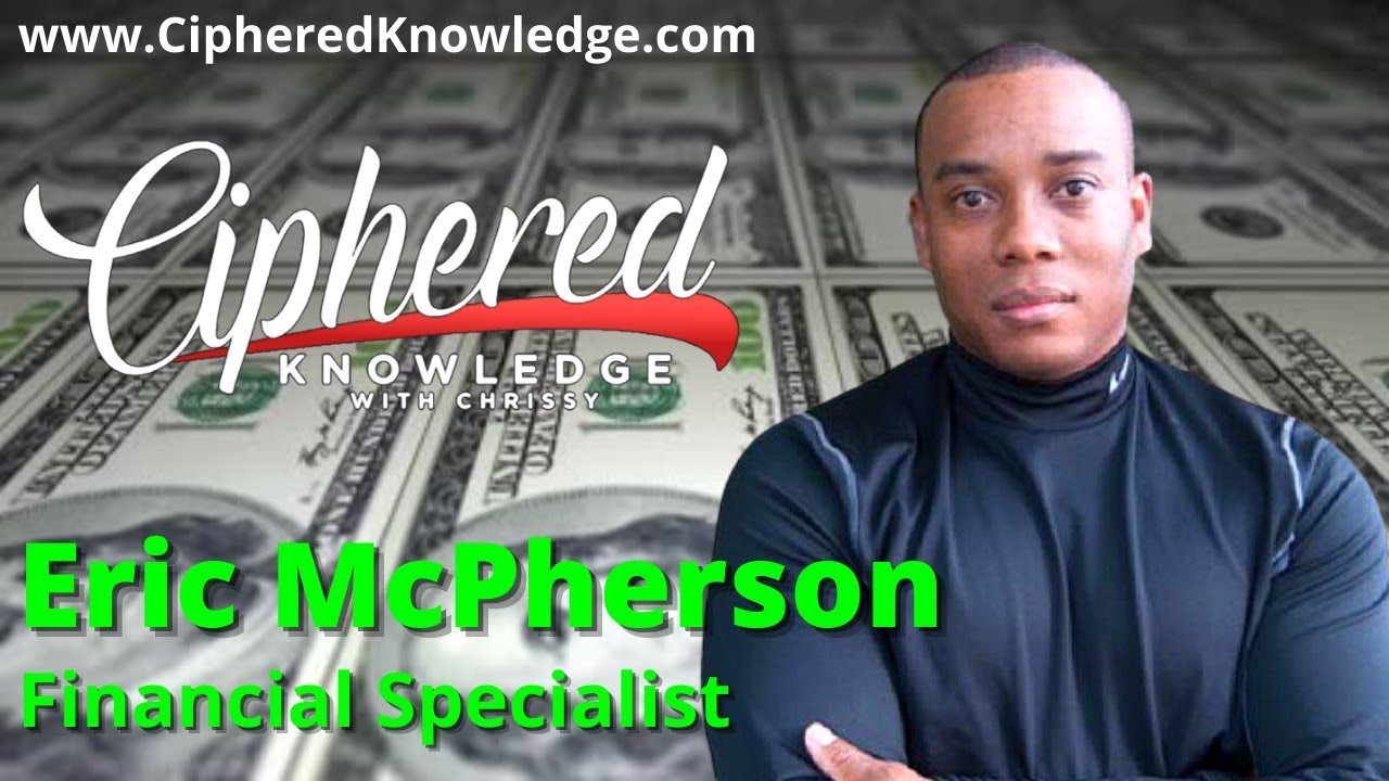Ciphered Knowledge with Chrissy - Ep 214 - Eric McPherson, Financial ...