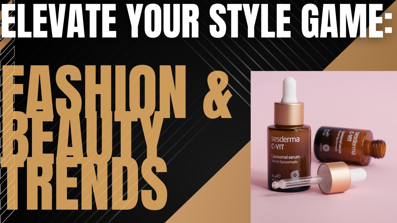 Fashion And Beauty Trends Elevate Your Style Game Motivate Up Youtube