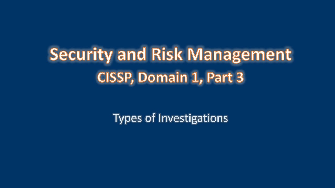 CISSP Domain 1, Security and Risk Management, Types of Investigations ...