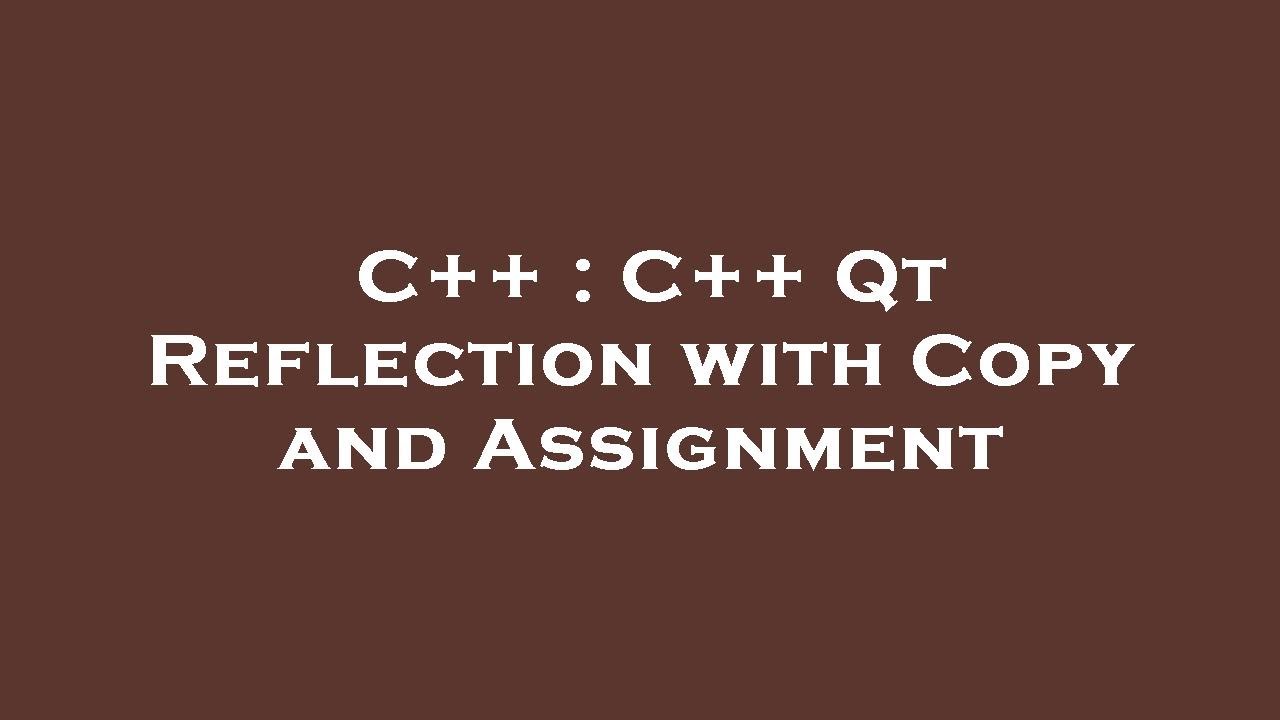 C++ : C++ Qt Reflection with Copy and Assignment - YouTube