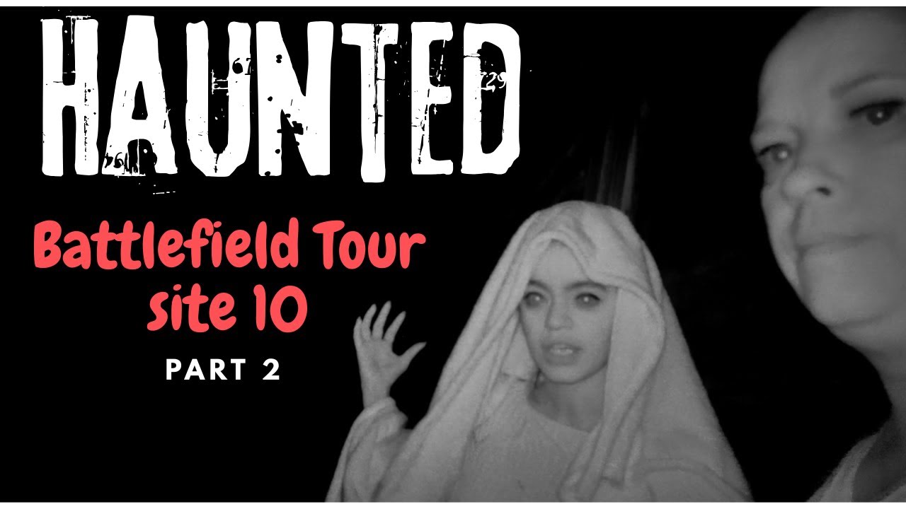 Haunted Battlefield Tour Site 10 Part 2 - YouTube