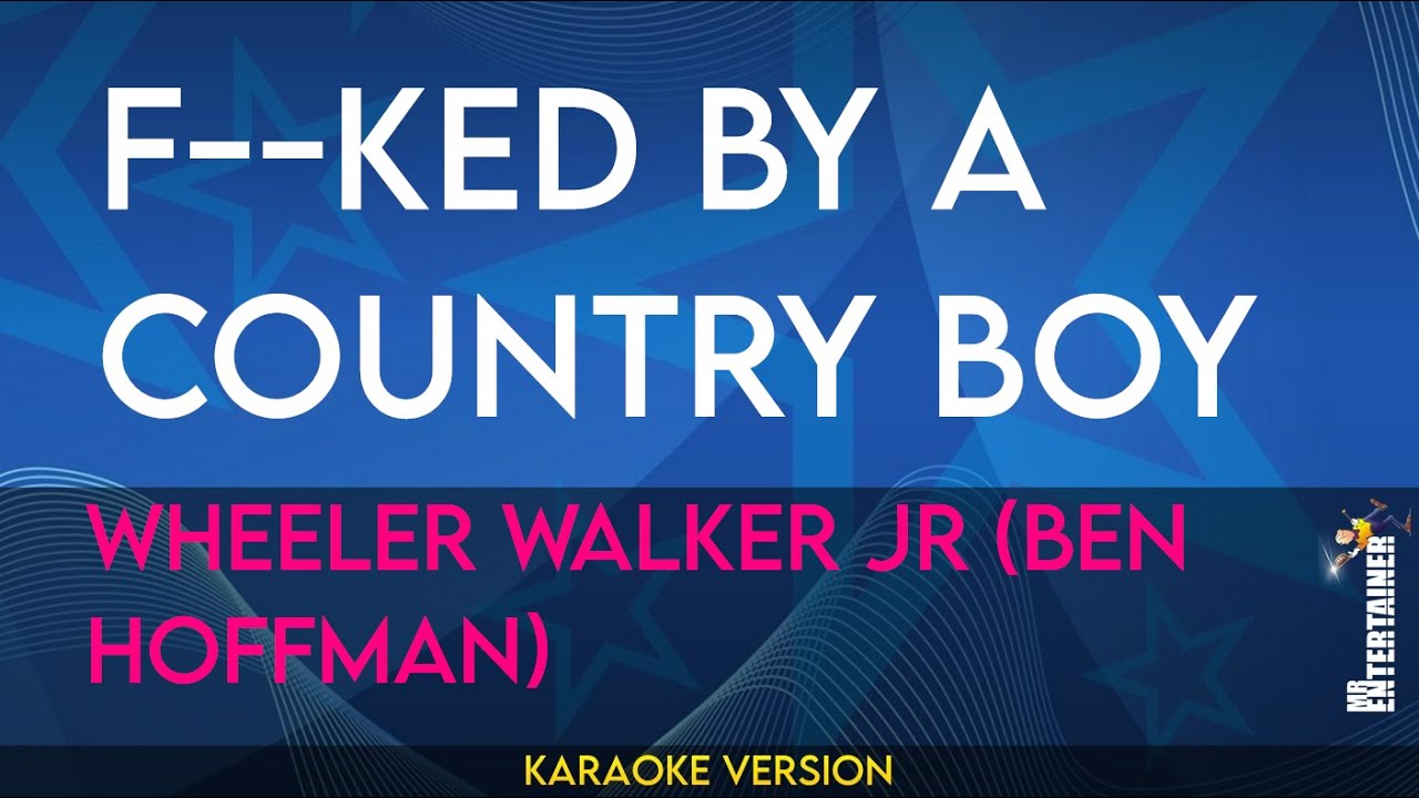 F--ked By A Country Boy - Wheeler Walker Jr (Ben Hoffman) (KARAOKE ...