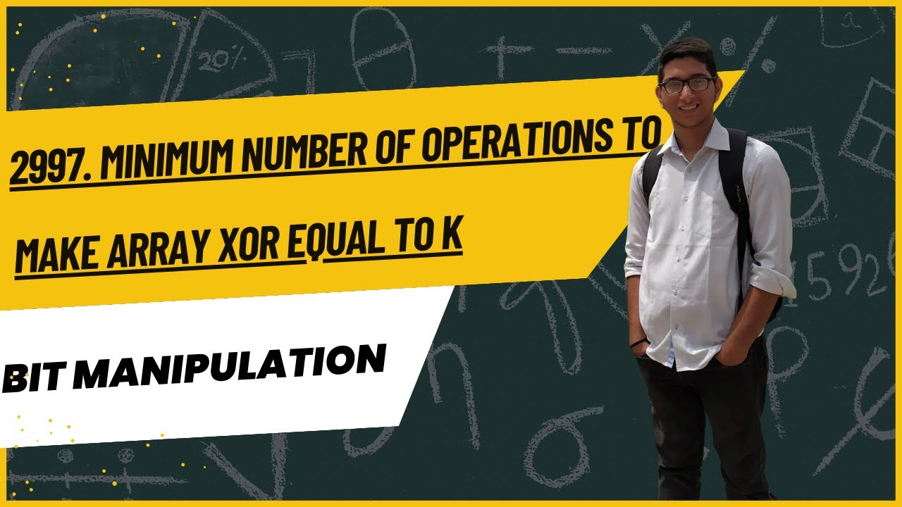 2997 Minimum Number Of Operations To Make Array Xor Equal To K Youtube