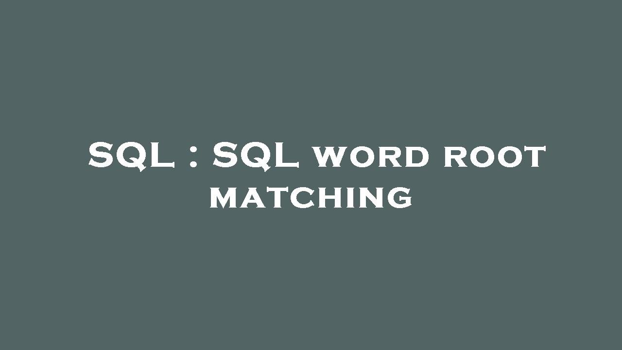SQL : SQL word root matching - YouTube