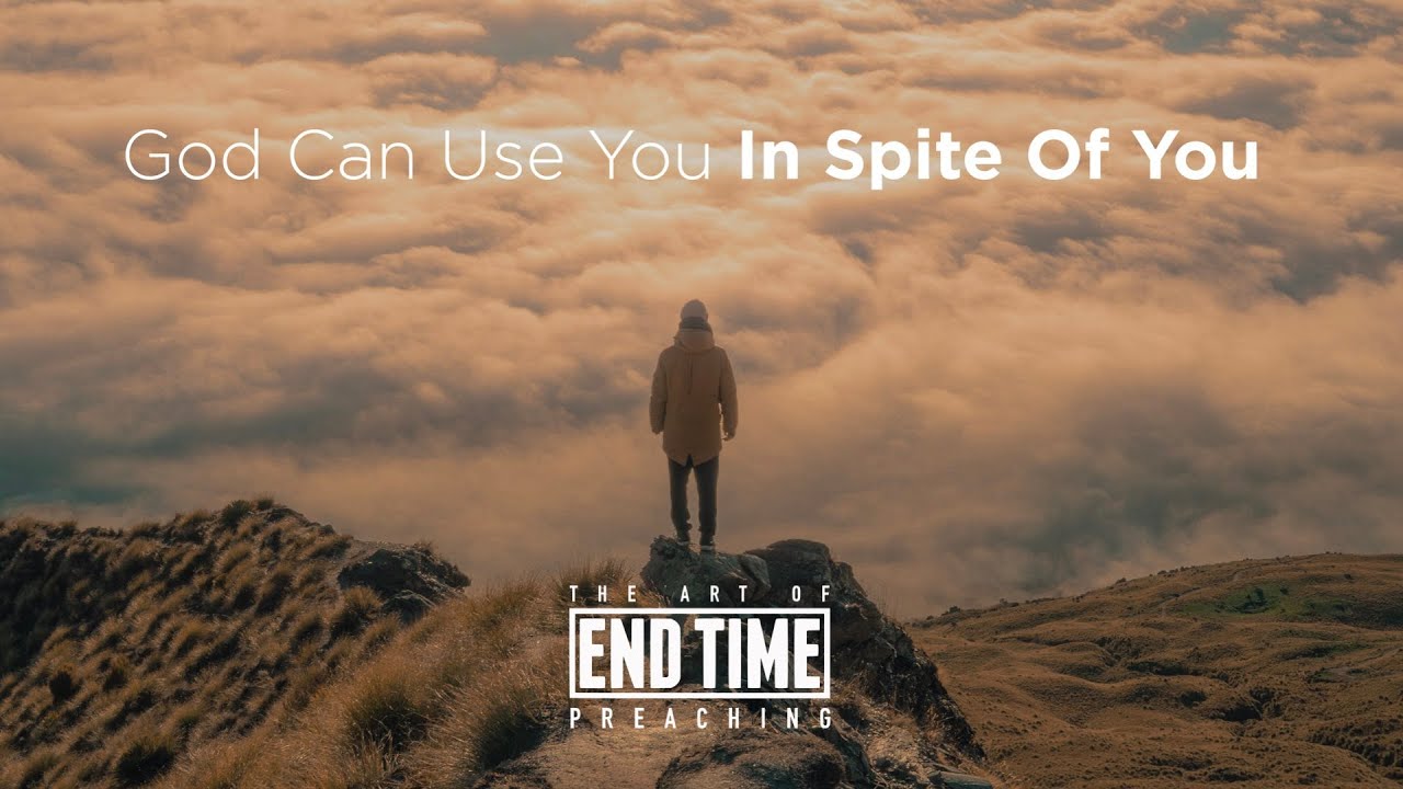 01 Art of End-Time Preaching Nugget: God Can Use You in Spite of You ...