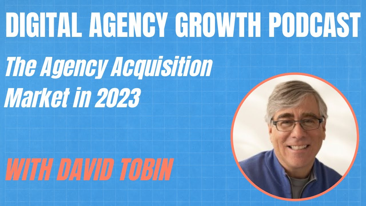 David Tobin on the Agency Acquisition Market in 2023 - YouTube