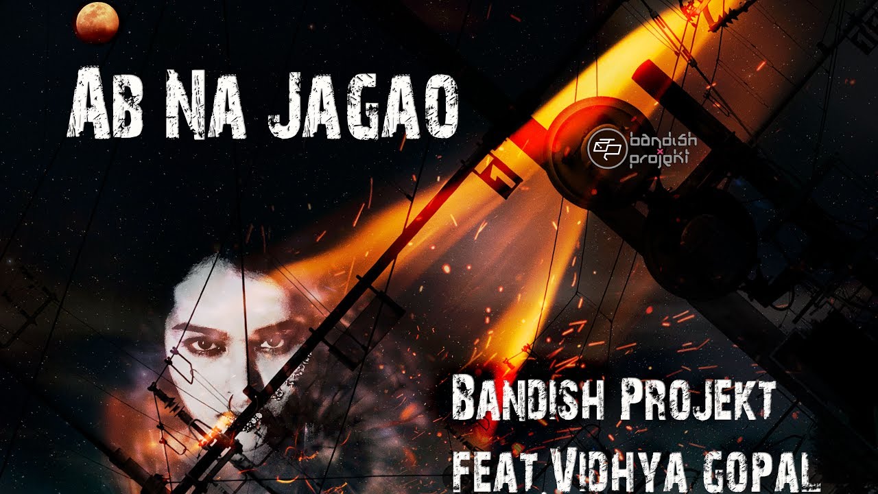 Bandish Projekt Feat. Vidhya Gopal - Ab Na Jagao - Full track - YouTube