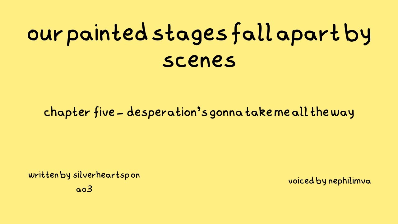 our painted stages fall apart by scenes | chapter five - desperation's ...