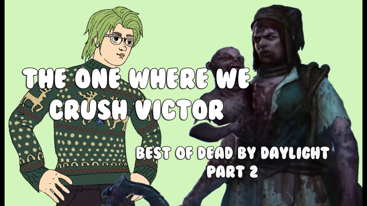 The one where we crush Victor - Best of Dead by Daylight (Part 2) - YouTube