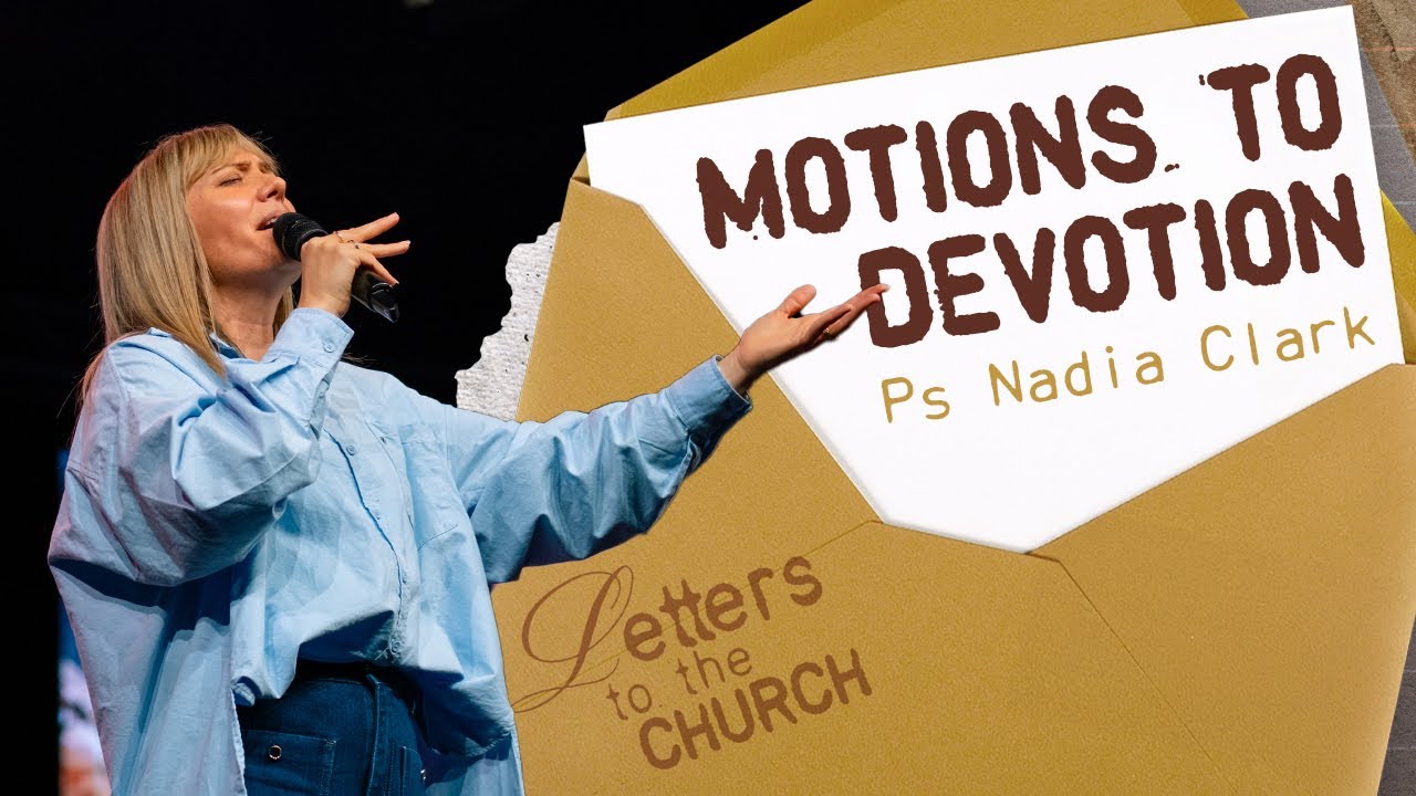 Letters to the Church: Motions to Devotion • Ps Nadia Clark - YouTube