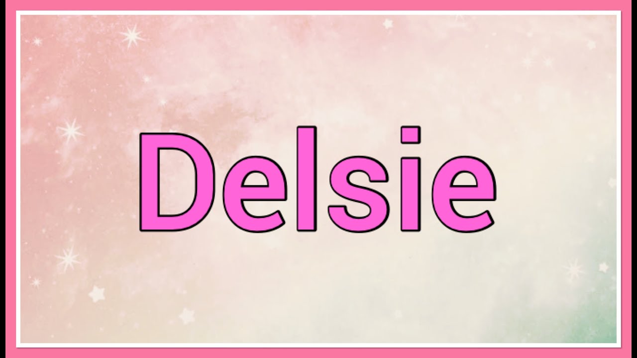 Delsie | Name Origin Variations - YouTube