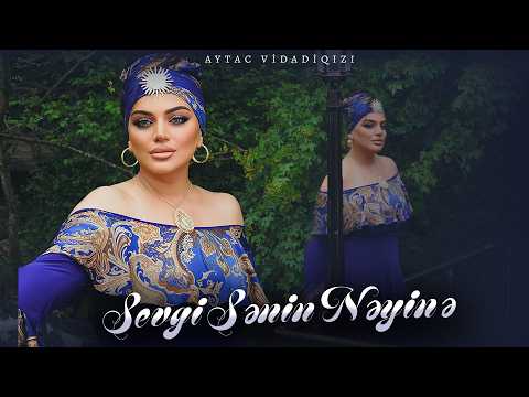 Aytac Vidadiqizi - Sevgi Senin Neyine