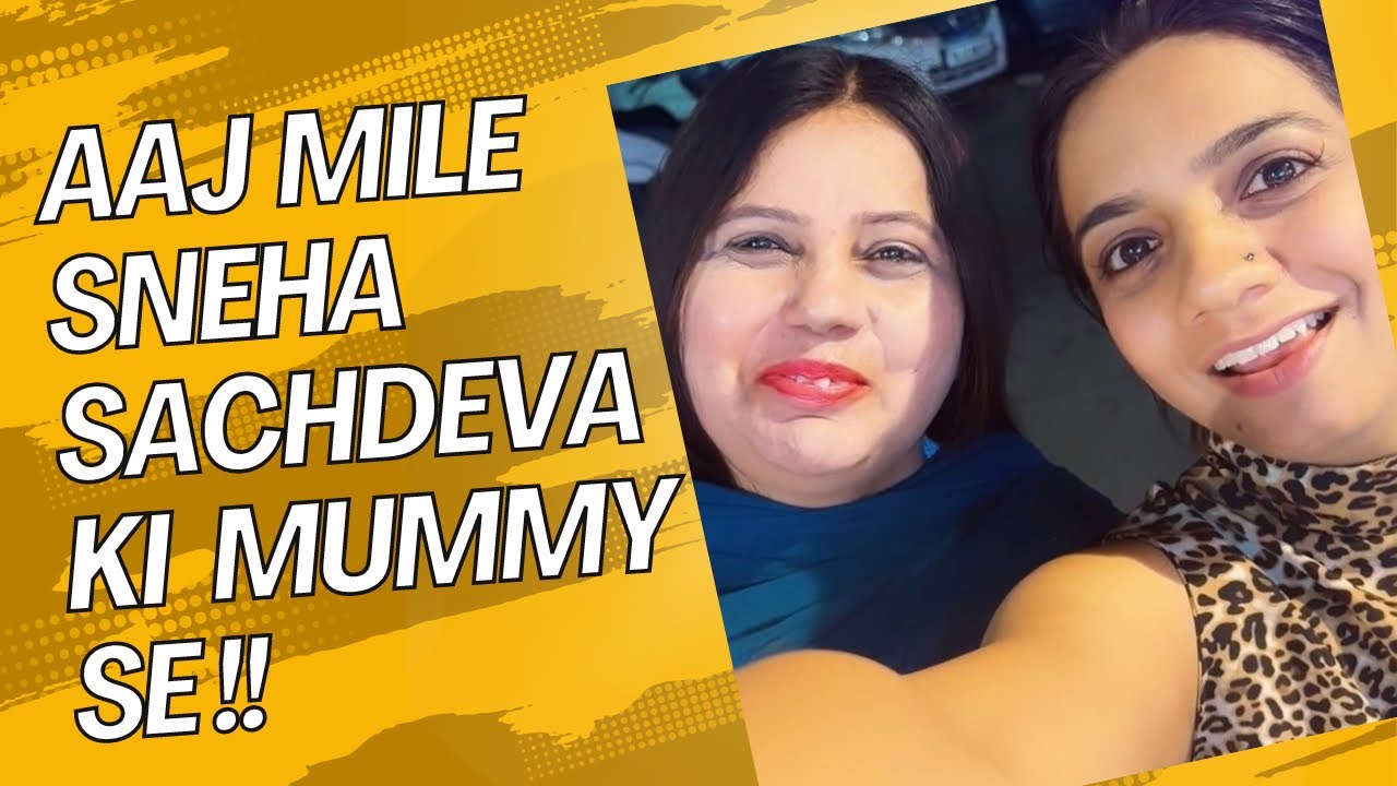 Aaj Mile Sneha Sachdeva Ki Mummy Se!! |Daily Vlog - YouTube