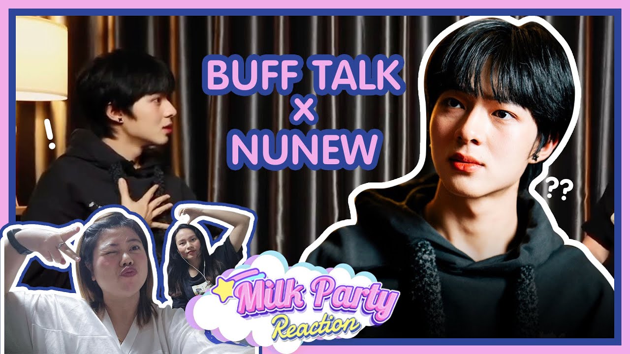 Milk Party: #Reaction BUFF TALK | EP.68 | NUNEW "นุนิว" #nunew # ...