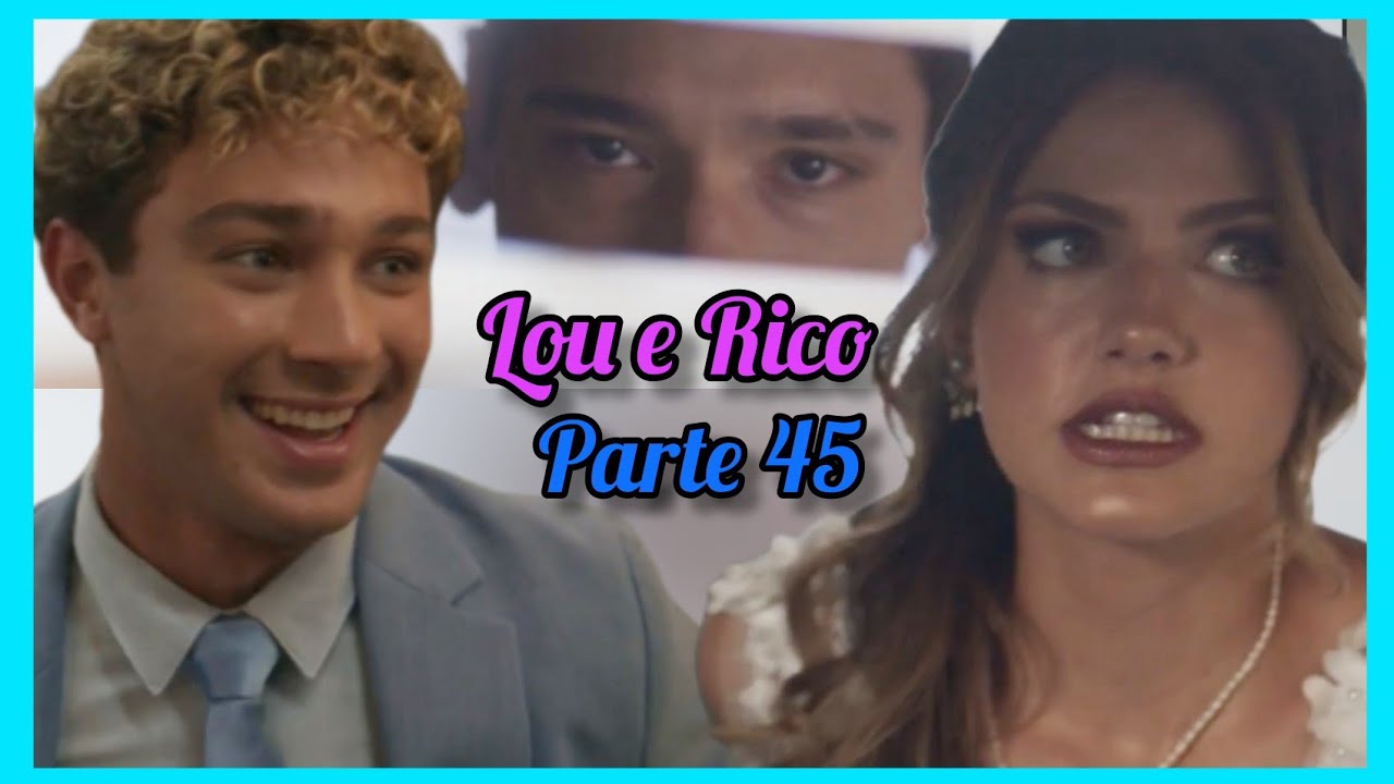 A HISTÓRIA DE LOU E RICO PARTE 45 - YouTube