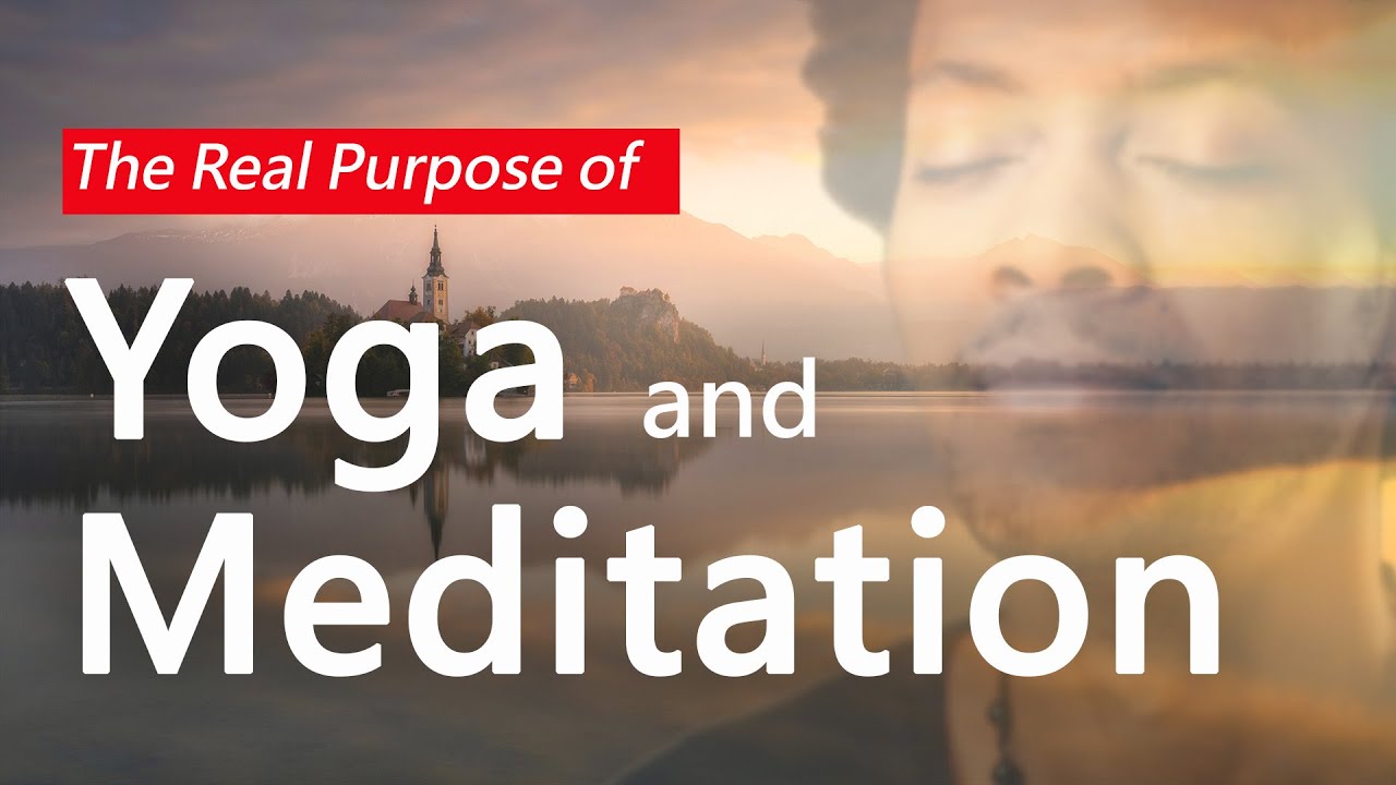 The Real Purpose of Yoga and Meditation - YouTube