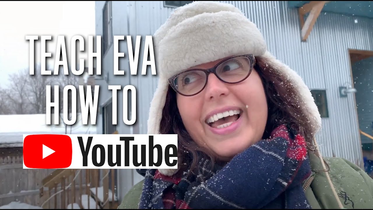 Teach Eva How to YouTube [Stuck in Vermont YouTube Exclusive 2] - YouTube