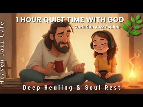 Tanrı ile 2 Saatlik Sessiz Zaman – Hristiyan Caz Mezmurları 🌿 | Heaven Jazz Café