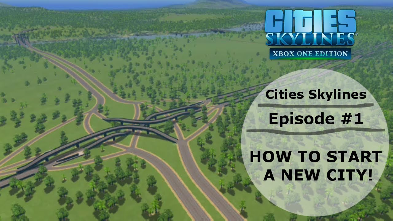 HOW TO START A NEW CITY! | Cities Skylines: Xbox One Edition #1 - YouTube