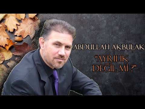 ABDULLAH AKBULAK | AYRILIK DEĞİL Mİ ? - İLAHİSİ - İlahi Dinle
