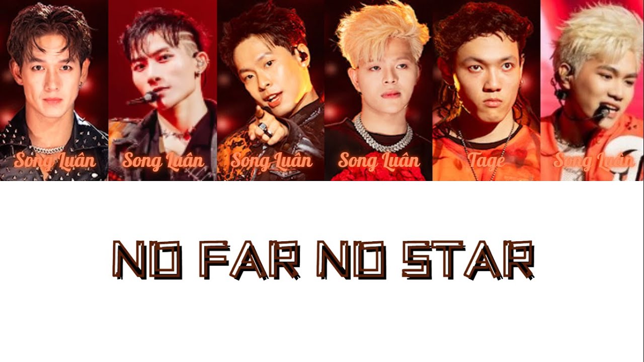 NO FAR NO STAR - lyrics - Song Luân, Rhyder, Hurrykng, Captain, Đỗ Phú ...