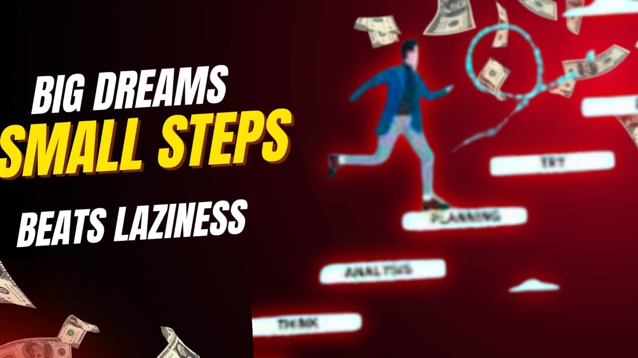 Big Dreams, Small Steps, Beat Laziness! - YouTube