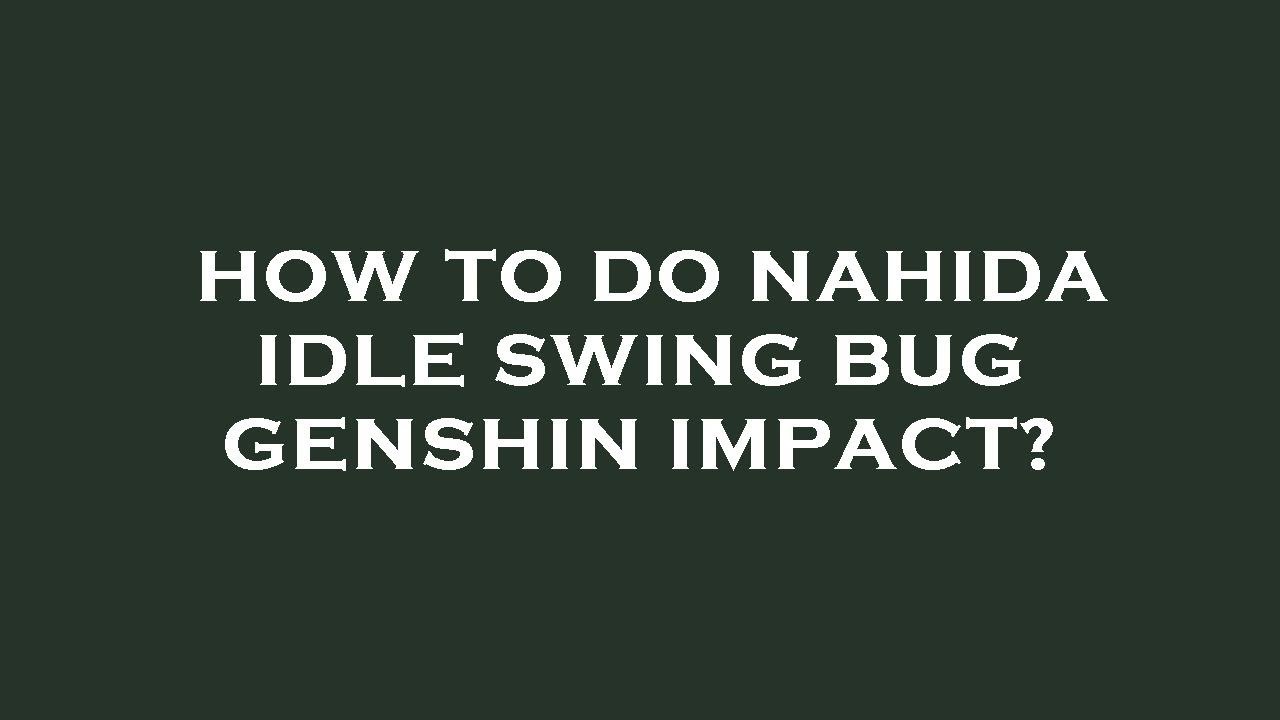 How to do nahida idle swing bug genshin impact? - YouTube