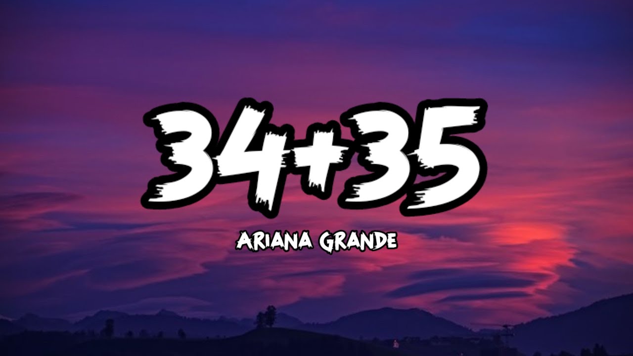 Ariana Grande 34+35 Lyrics - YouTube