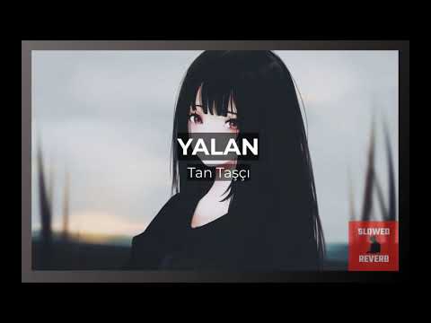tan taşçı - yalan (slowed and reverb)