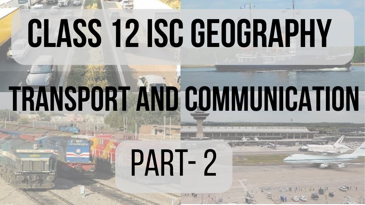 Transport and Communication || ISC Geography || Chap-17 || Part-2 ...