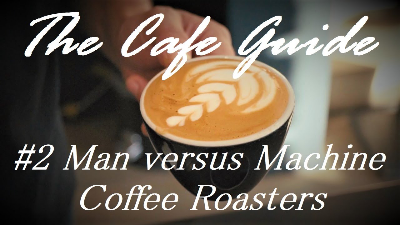 【The Cafe Guide - Cafe Vlog】 #2 Man Versus Machine Coffee Roasters ...