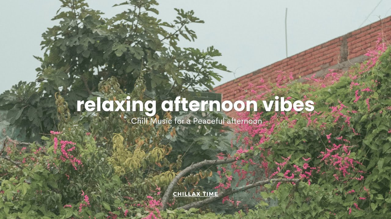 relaxing afternoon vibes / Chill Music for a Peaceful afternoon - YouTube