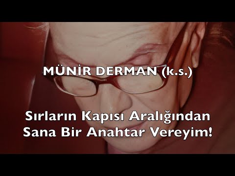 Sırların Kapısı Aralığından Sana Bir Anahtar Vereyim! (Münir Derman (k.s.))