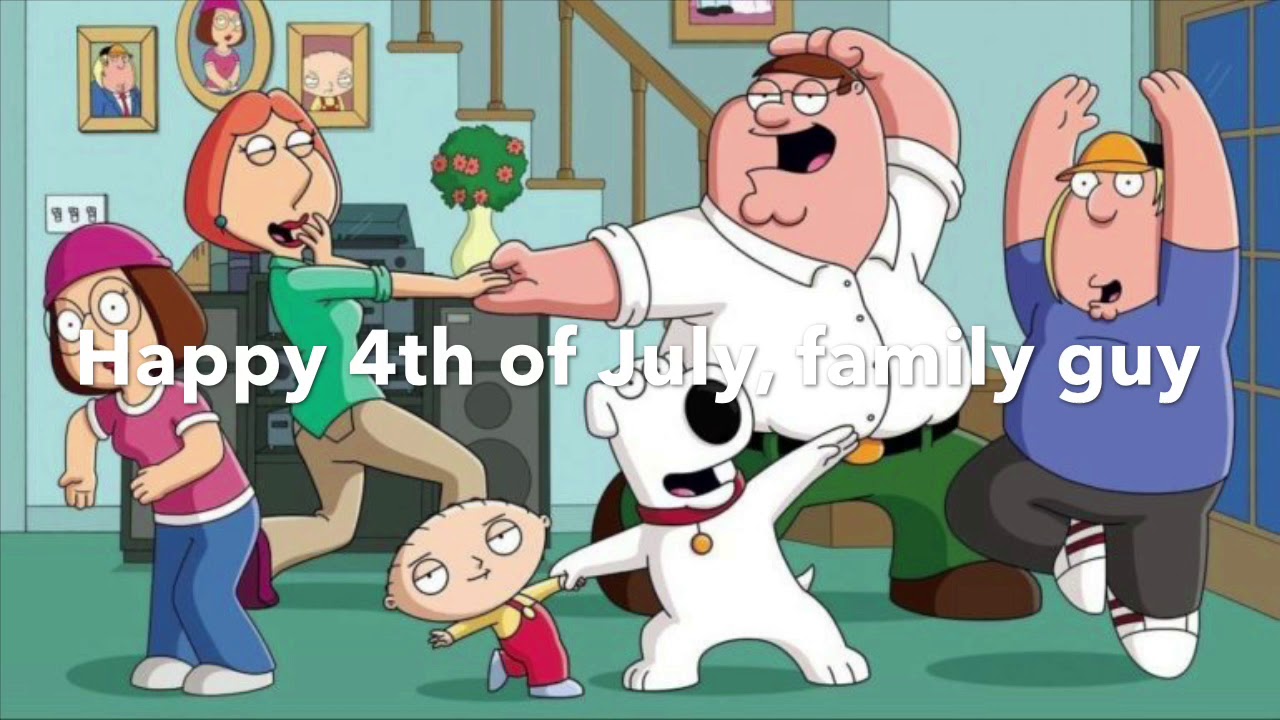 Happy 4th of July, Family Guy - YouTube