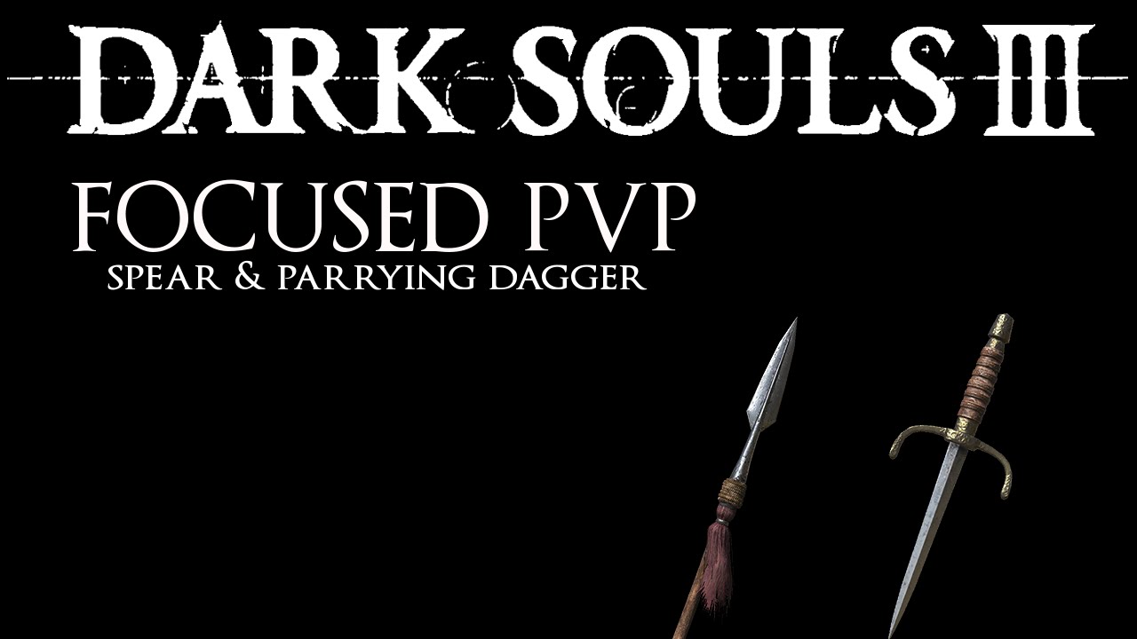 Dark Souls 3: Focused PvP #71 - Spear & Parrying Dagger - YouTube