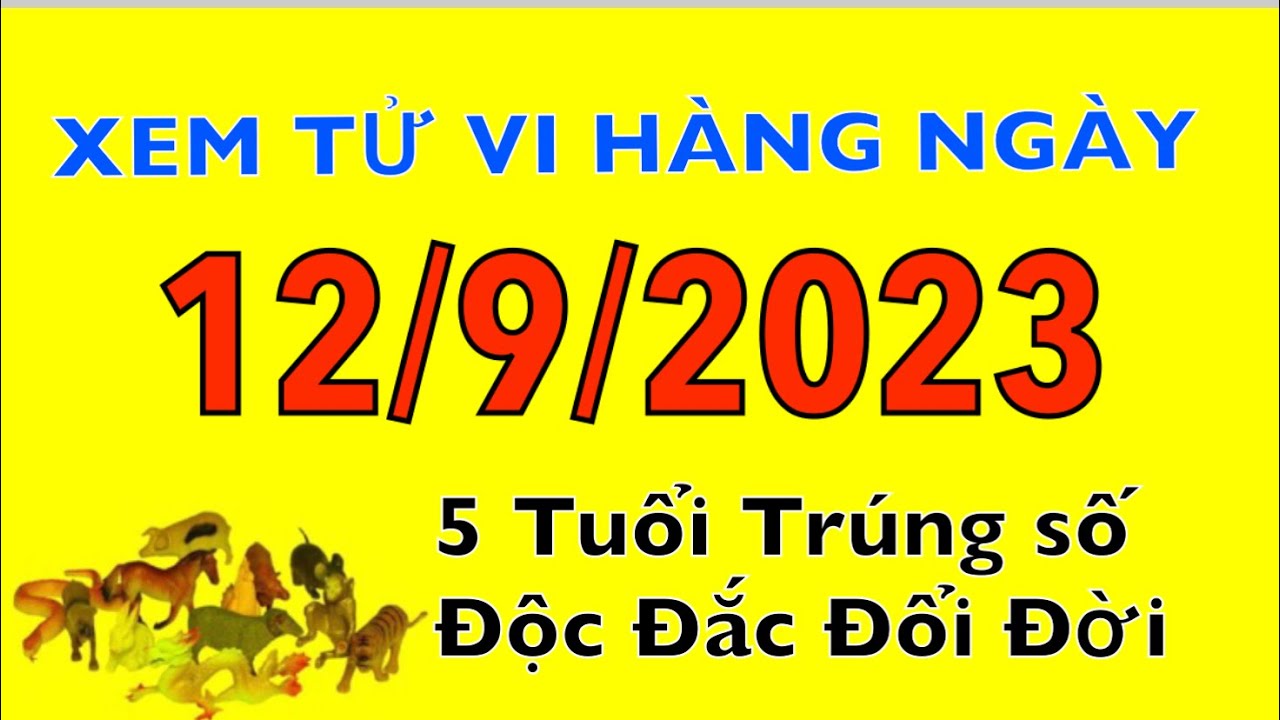 Xem Tu Vi Hang Ngay 12/9/2023 5 tuổi trúng số độc đắc \Phong Thuỷ Nhật ...
