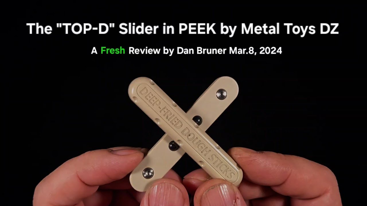 "TOP-D" Slider in PEEK by Metal Toys DZ - A Fresh Review by Dan Bruner ...