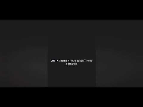 2011X Theme + Reotro Jason Theme Forsaken - YouTube