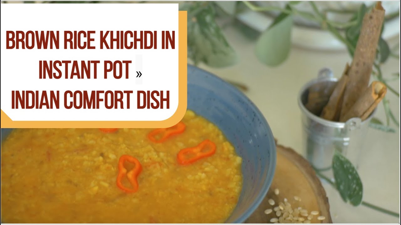 Brown Rice Khichdi in Instant Pot » Indian Comfort Dish - YouTube
