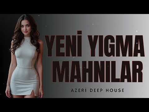 Yeni Azeri Yigma Mahnilar (Deep House 2025)
