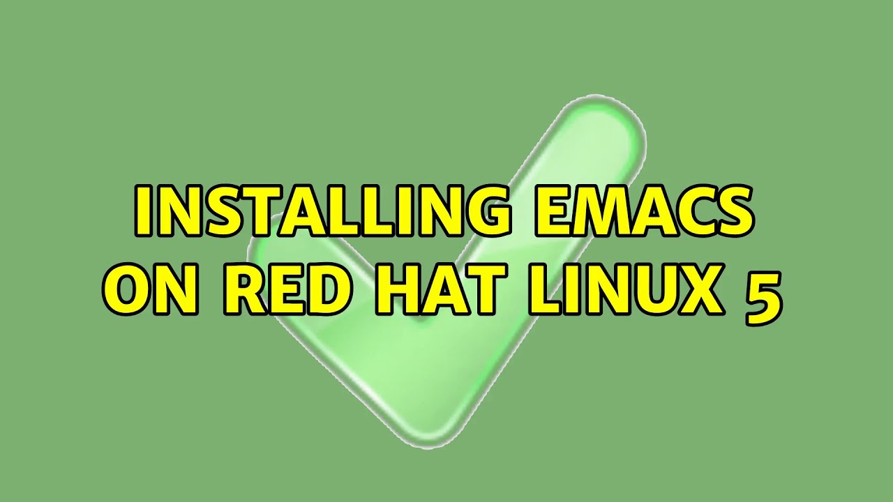 Installing emacs on red hat linux 5 (2 Solutions!!) - YouTube