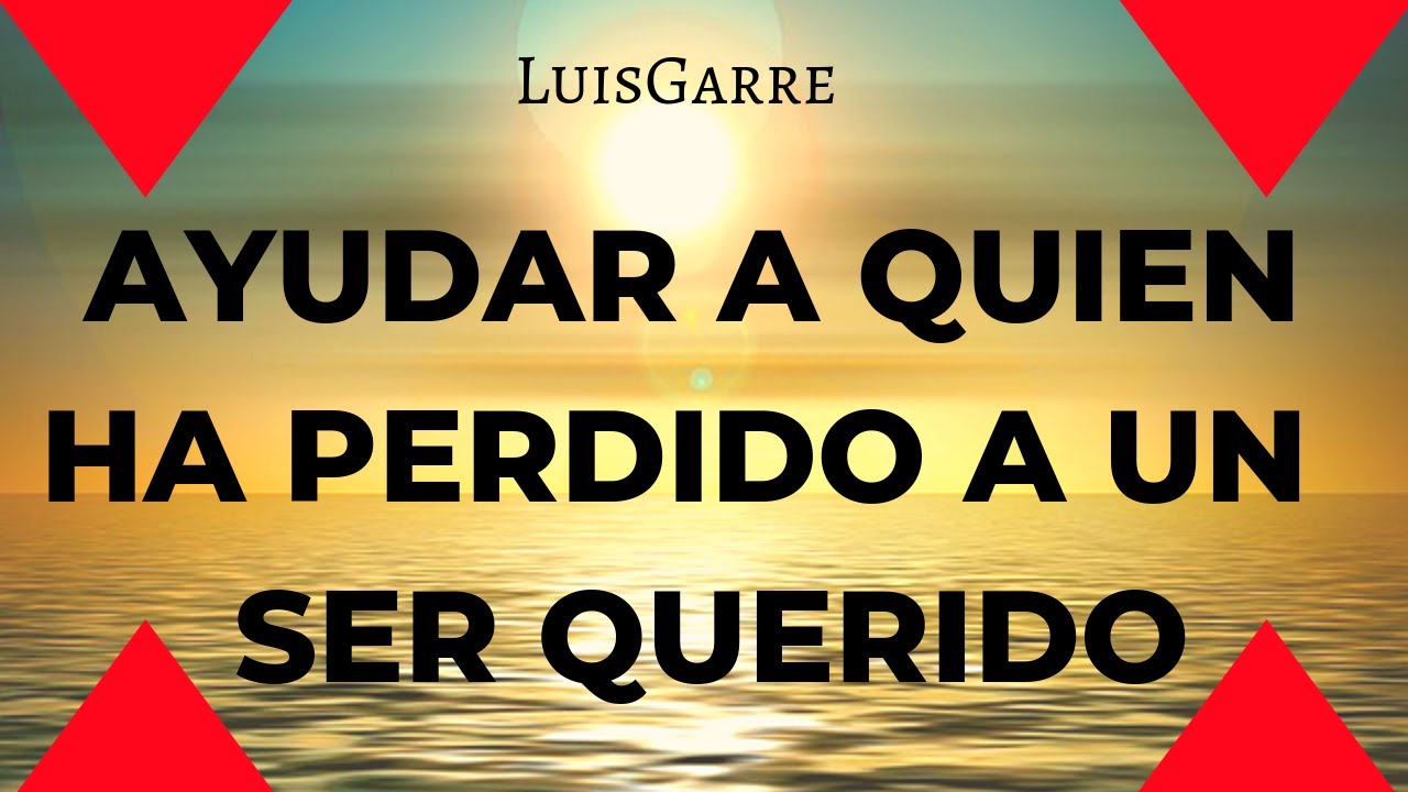 👨‍ ️‍💋‍👨 Cómo AYUDAR a una PERSONA que HA PERDIDO a un SER QUERIDO ️ ...