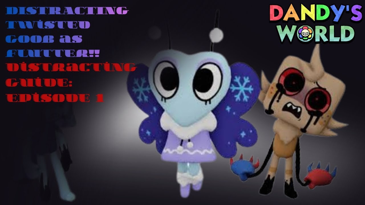 Distracting Twisted GOOB as FLUTTER in #dandysworld !! (Distracting ...