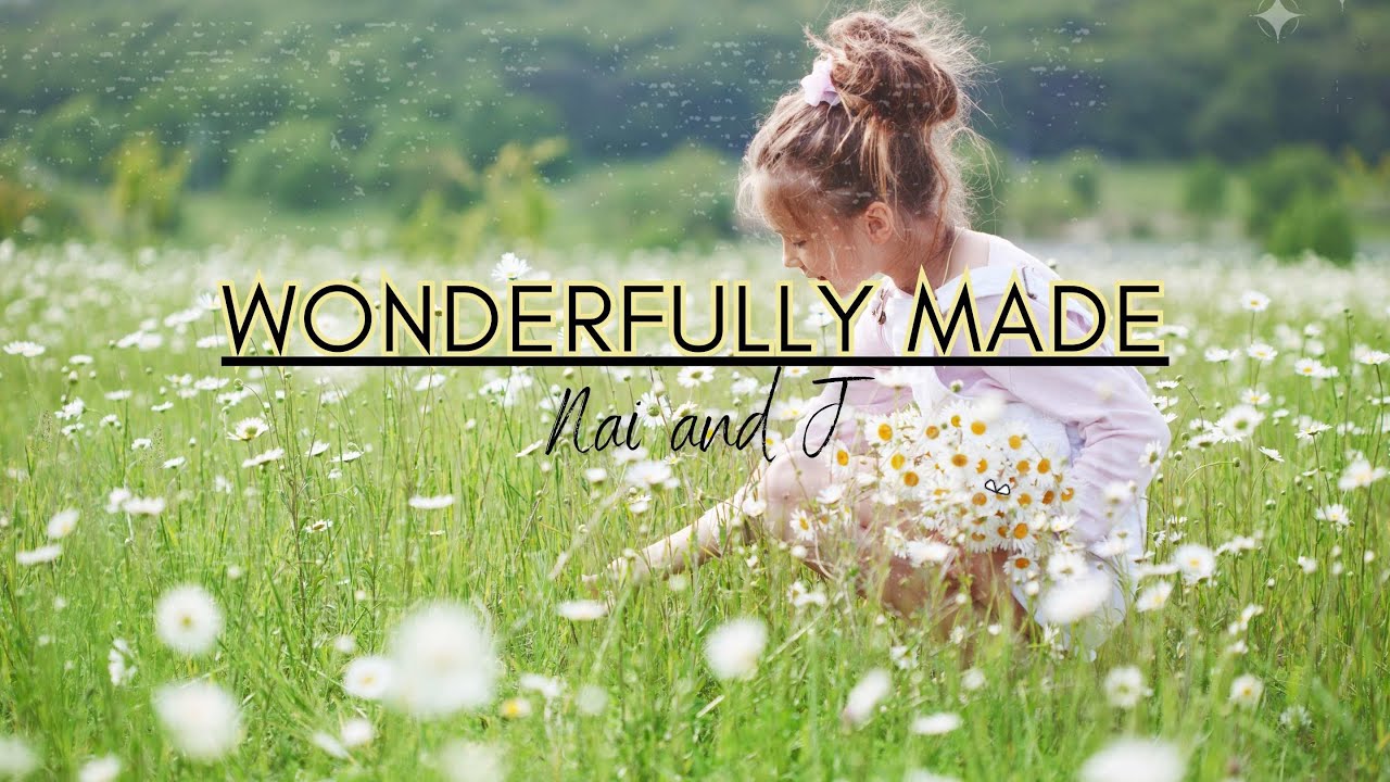 Wonderfully Made (Song by Nai & J) - with lyrics - we are fearfully and wonderfully made by God ...