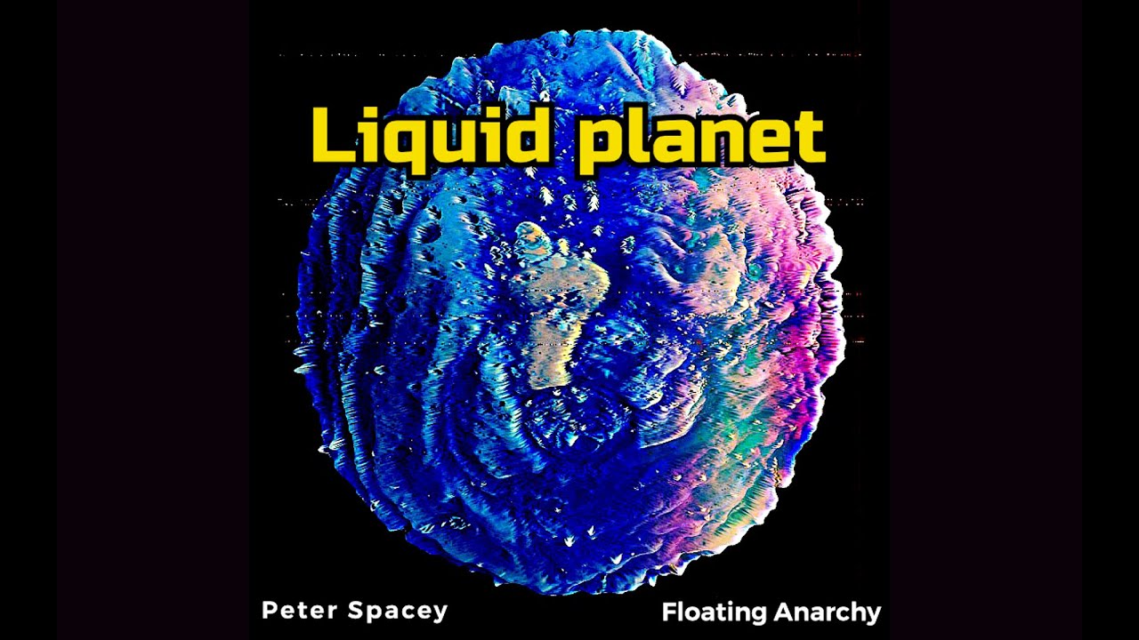 Peter Spacey & Floating Anarchy - Liquid Planet - Visualizer - YouTube